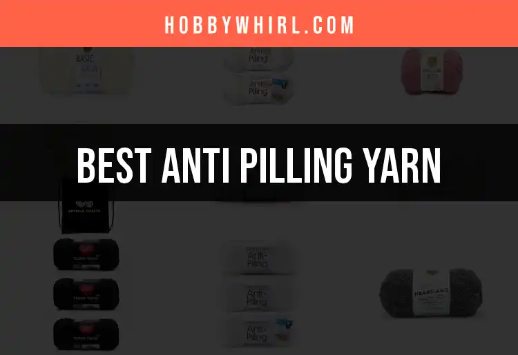 Top 10 Anti Pilling Yarns You Need to Try