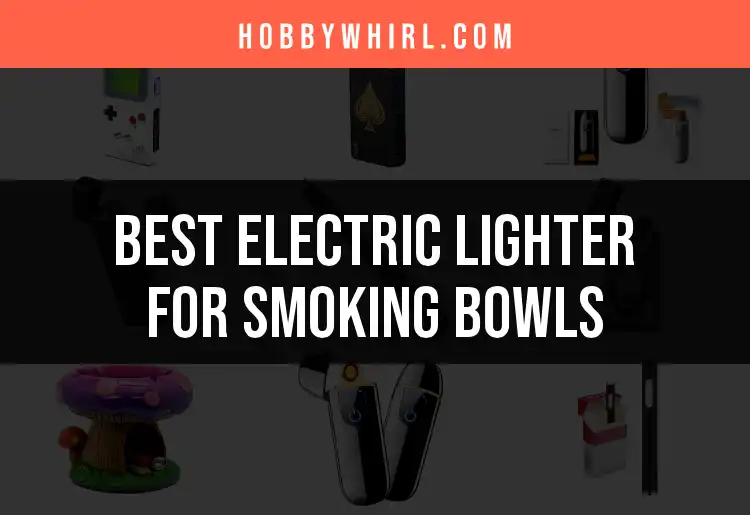 14 Standout Electric Lighters for Smoking Bowls
