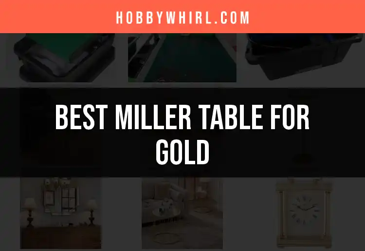 Top 10 Miller Tables for Gold Prospecting