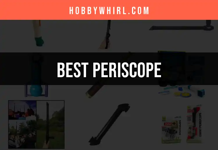 The 11 Best Periscopes for Hobbies You Must Try
