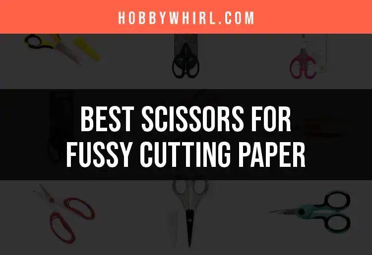 17 Best Scissors for Fussy Cutting Paper You Need to Try
