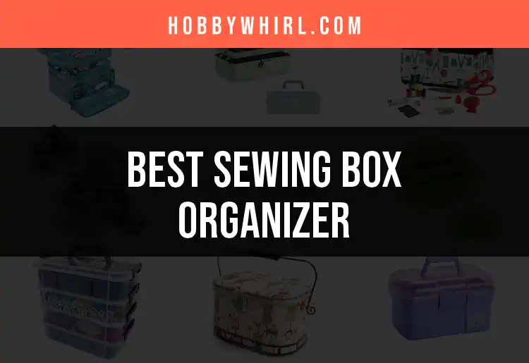 12 Must-Have Sewing Box Organizers for Every Crafter