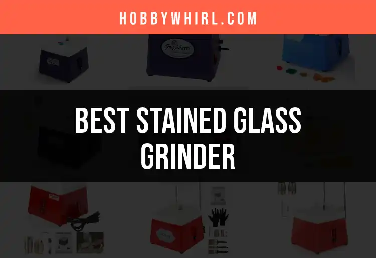 11 Remarkable Stained Glass Grinders You Need to Know